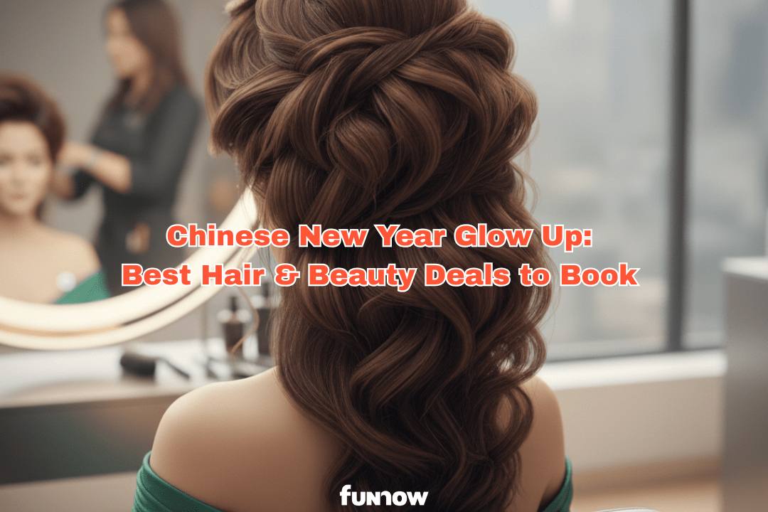 Chinese New Year Glow Up: Best Hair & Beauty Deals to Book - FunNow｜生活玩樂誌